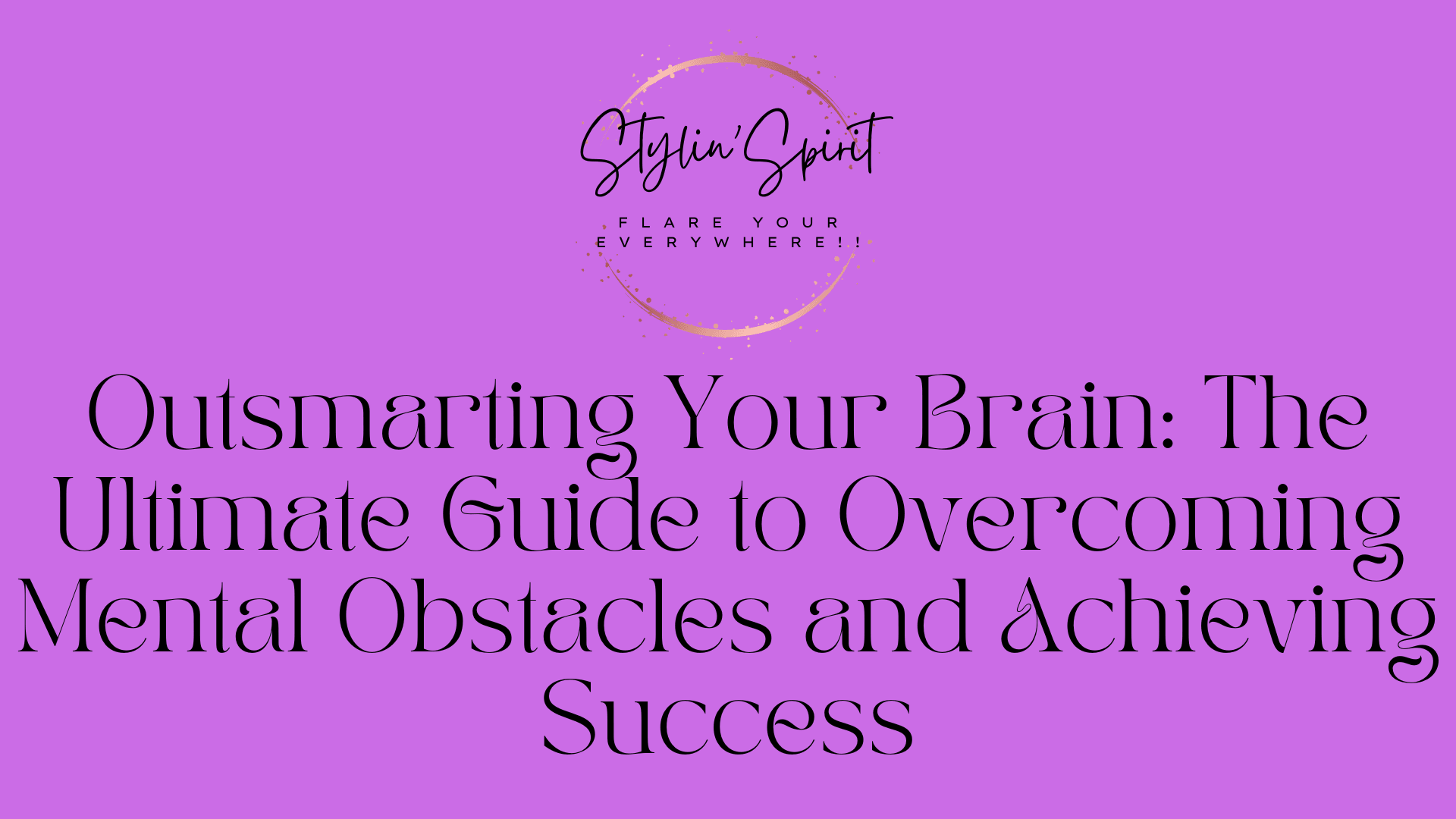 Guide to Overcoming Mental Obstacles and Achieving Success – Stylin Spirit