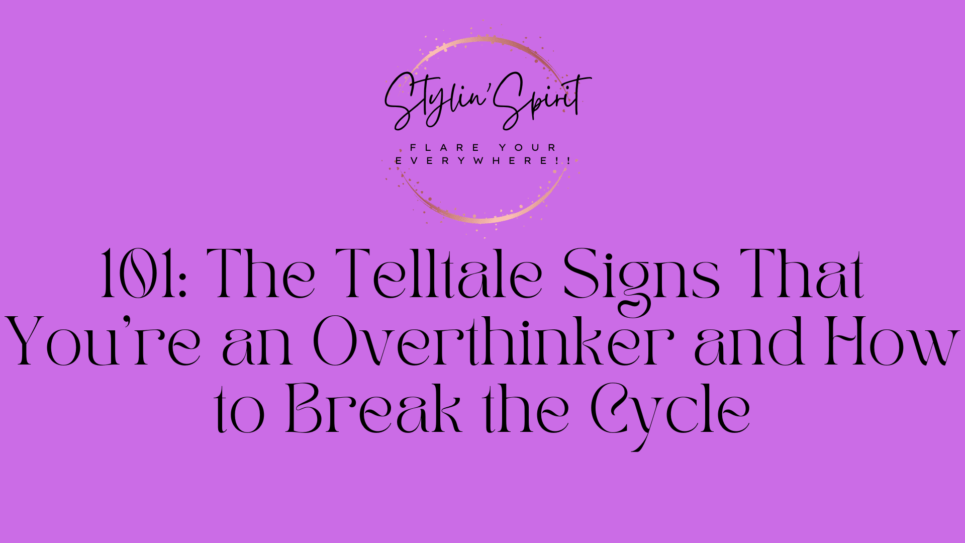 Signs That You're an Overthinker and How to Break the Cycle – Stylin Spirit