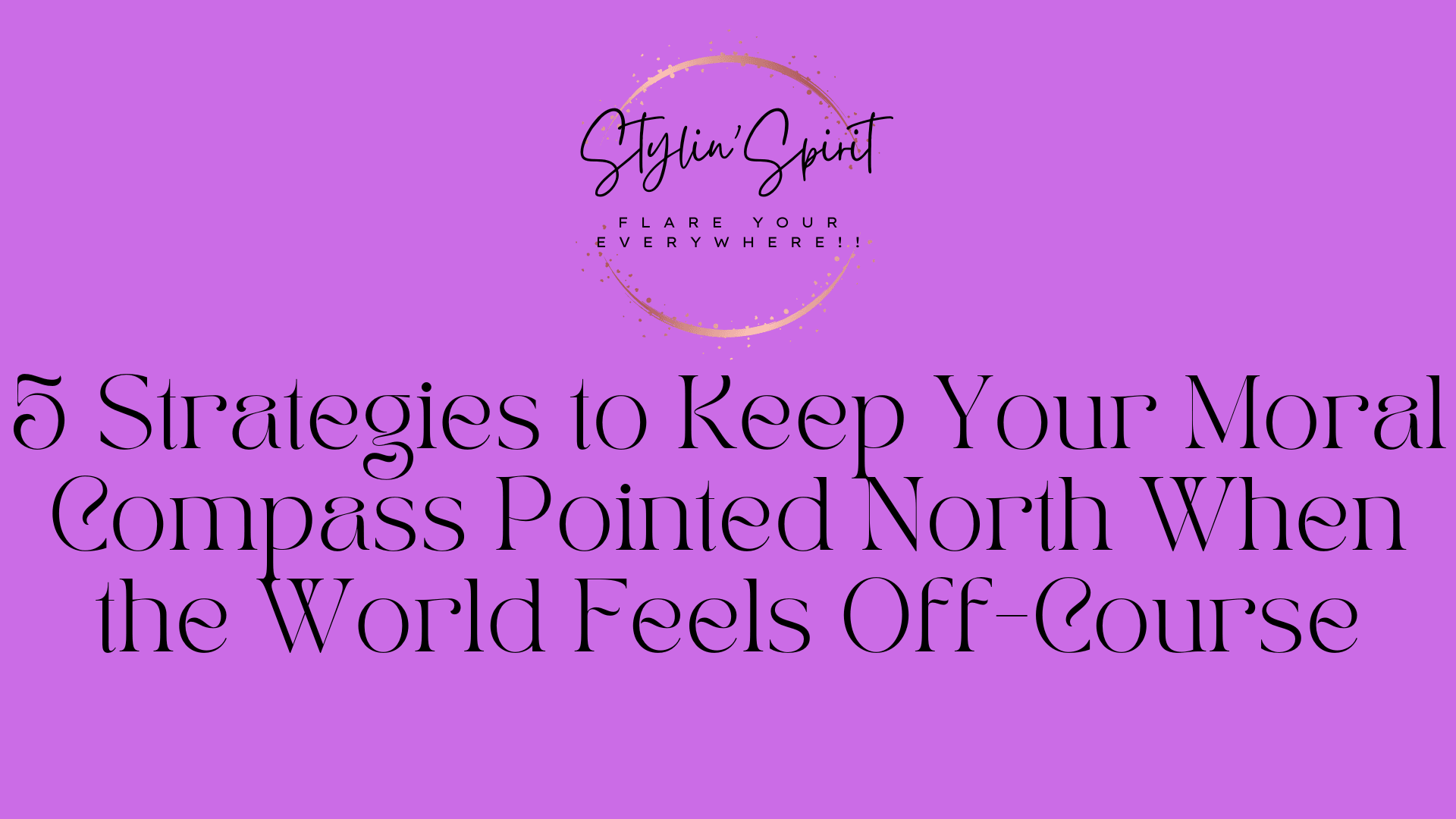 Keep Your Moral Compass Pointed North in Chaos – Stylin Spirit