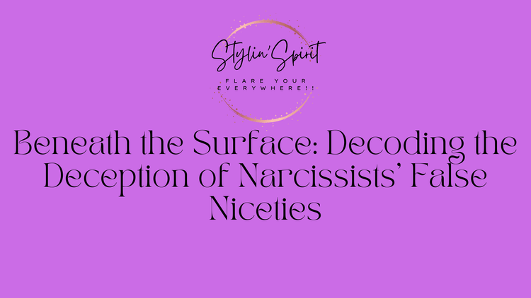 Unveiling Narcissists: Deceptive Niceties – Stylin Spirit