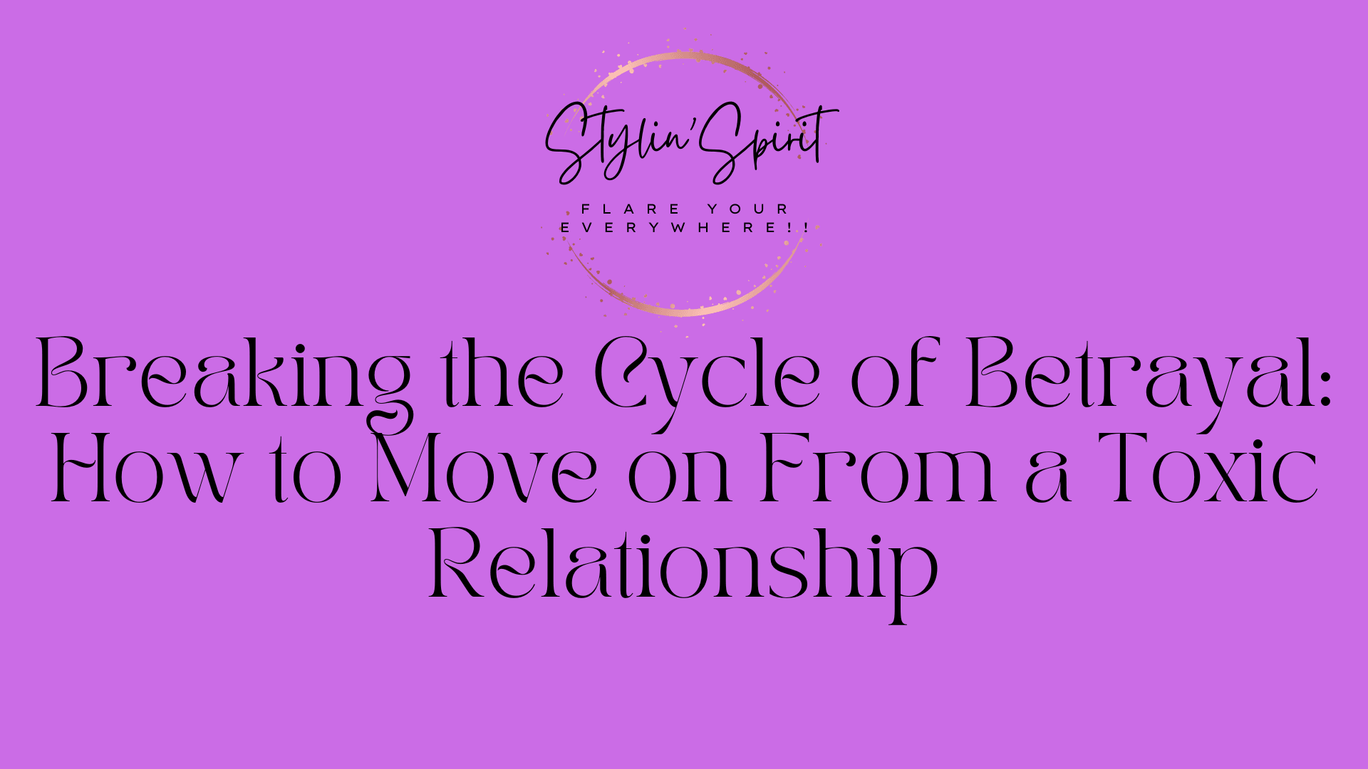 Breaking the Cycle of Betrayal: How to Move on From a Toxic Relationsh ...