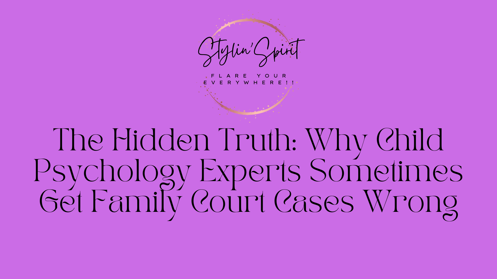 Why Child Psychology Experts Get Family Court Cases Wrong – Stylin Spirit