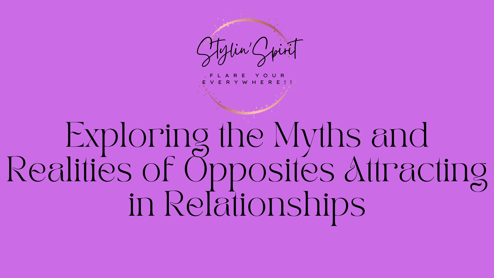 Realities of Opposites Attracting in Relationships – Stylin Spirit