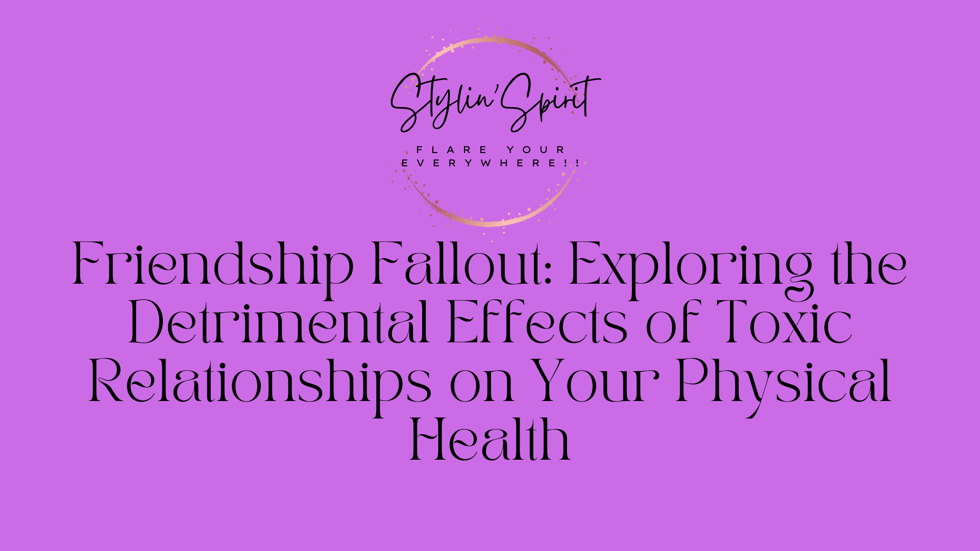 Friendship Fallout: Exploring the Detrimental Effects of Toxic ...