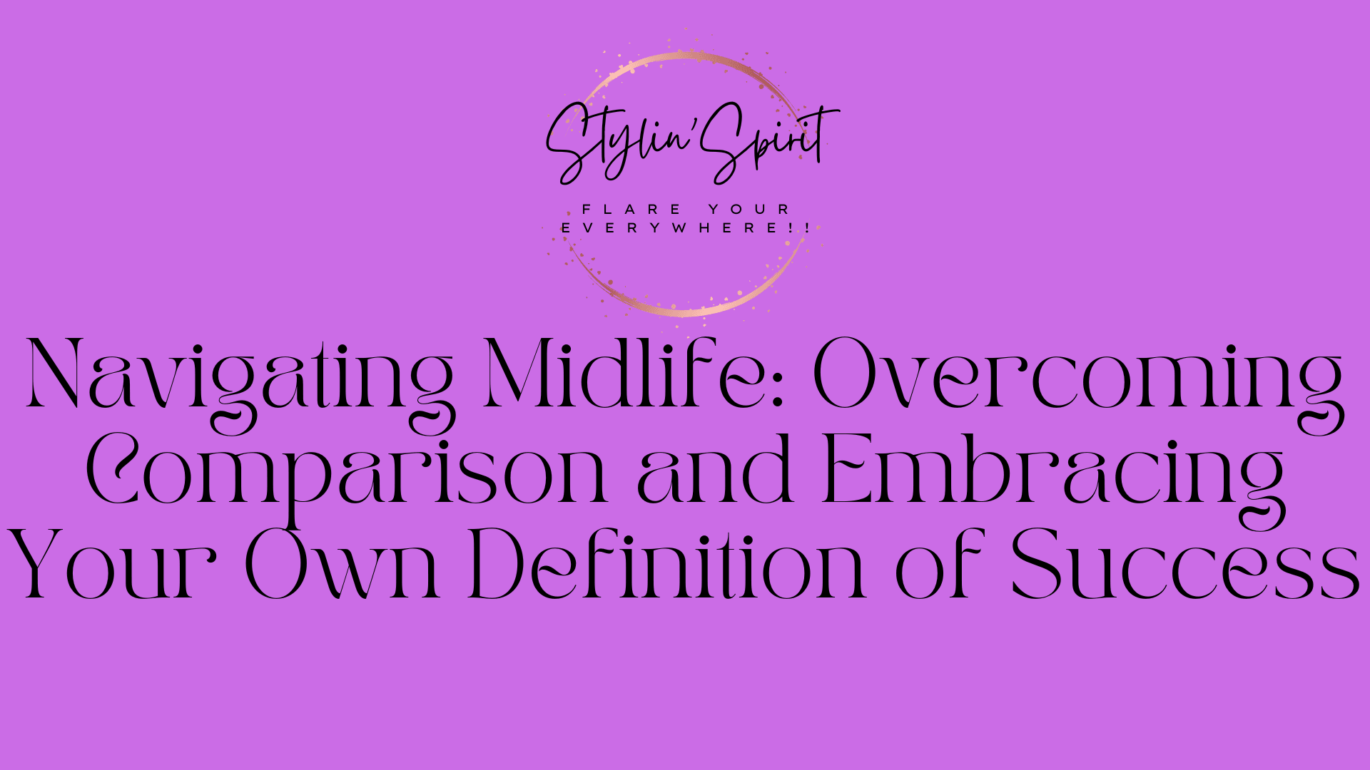 Navigating Midlife: Overcoming Comparison and Embracing Your Own Definition of Success – Stylin ...