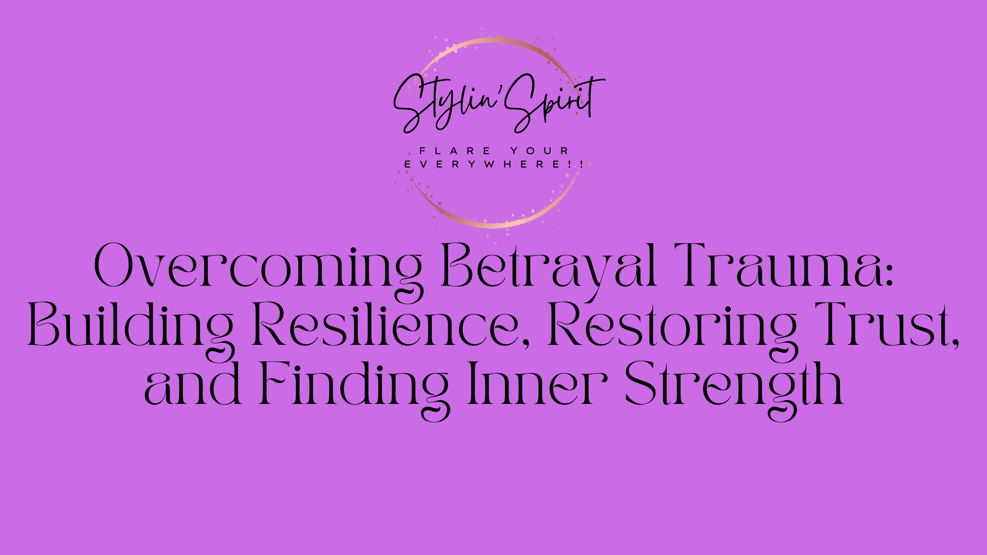 Overcoming Betrayal Trauma: Building Resilience, Restoring Trust, and ...