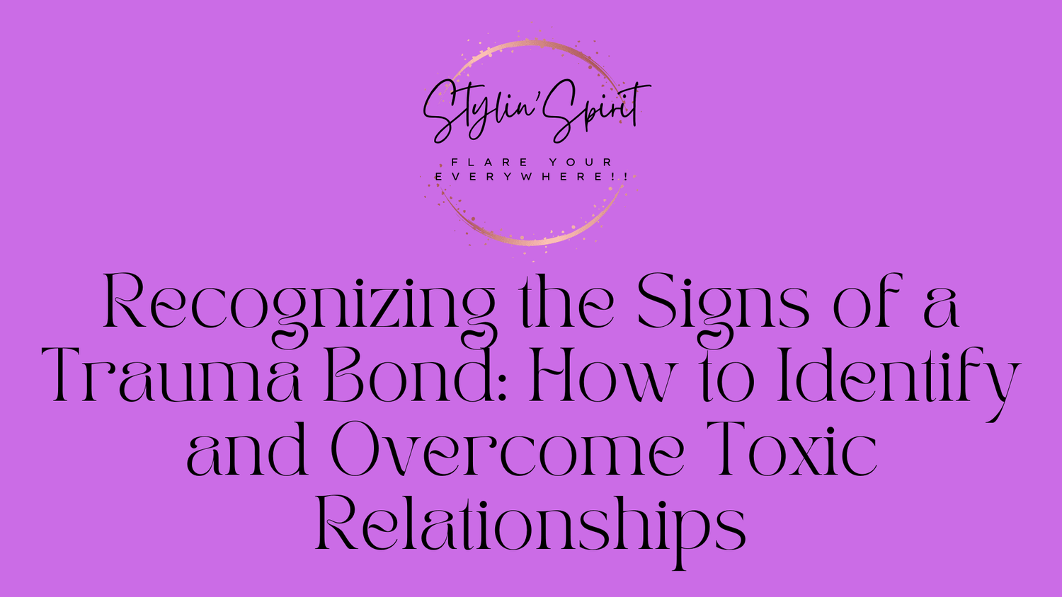 Recognizing the Signs of a Trauma Bond - Toxic Relationships – Stylin ...