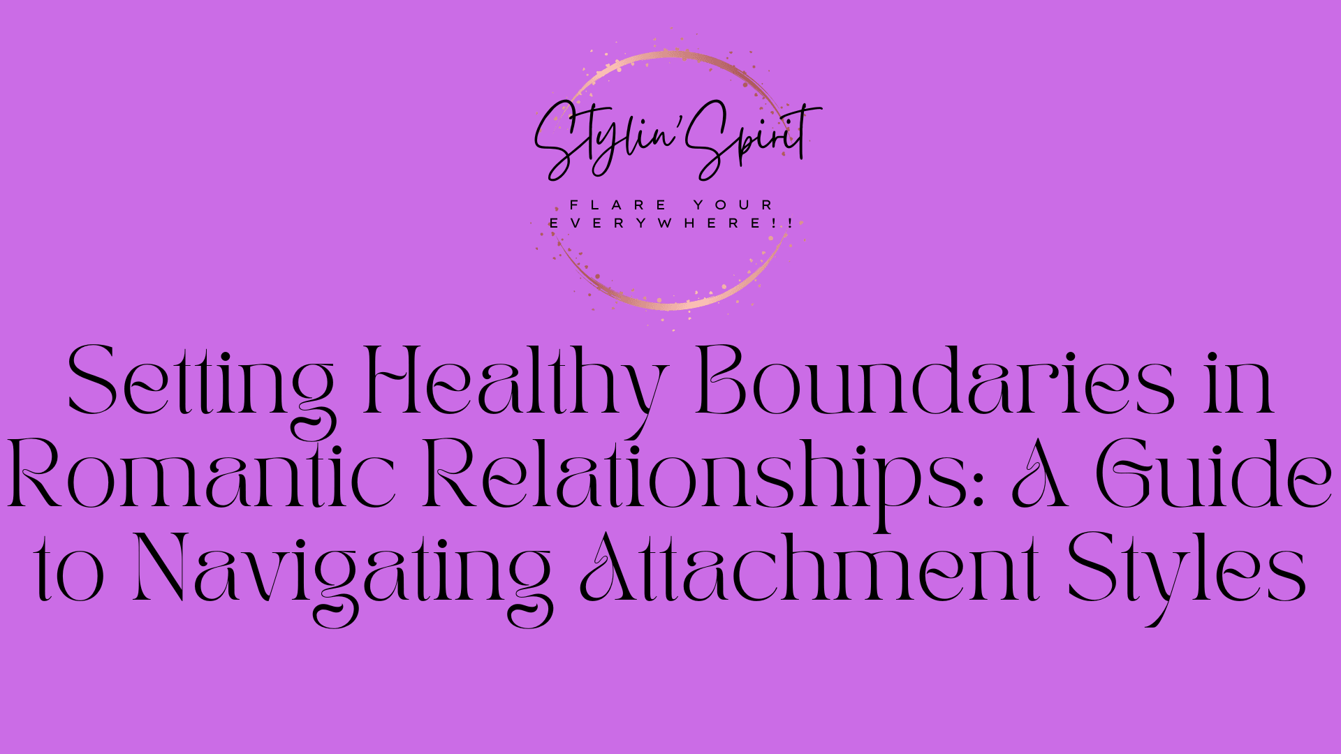Boundaries in Romantic Relationships: Navigating Attachment – Stylin Spirit