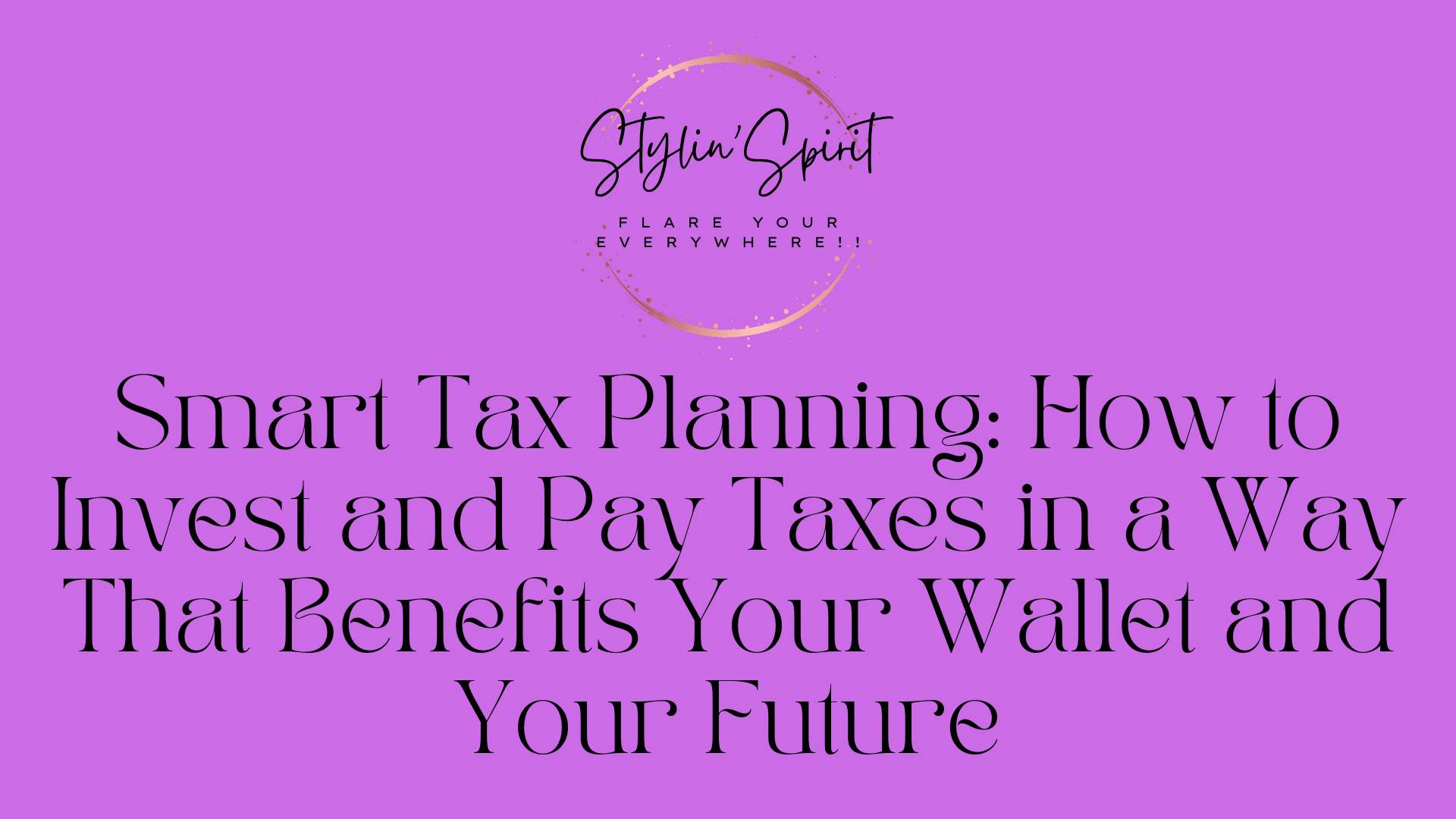 How to Invest and Pay Taxes in a Way That Benefits You – Stylin Spirit