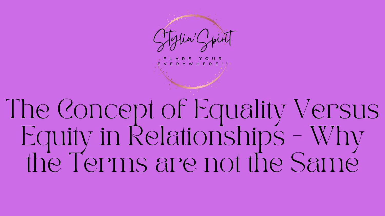 The Concept of Equality Versus Equity in Relationships – Stylin Spirit