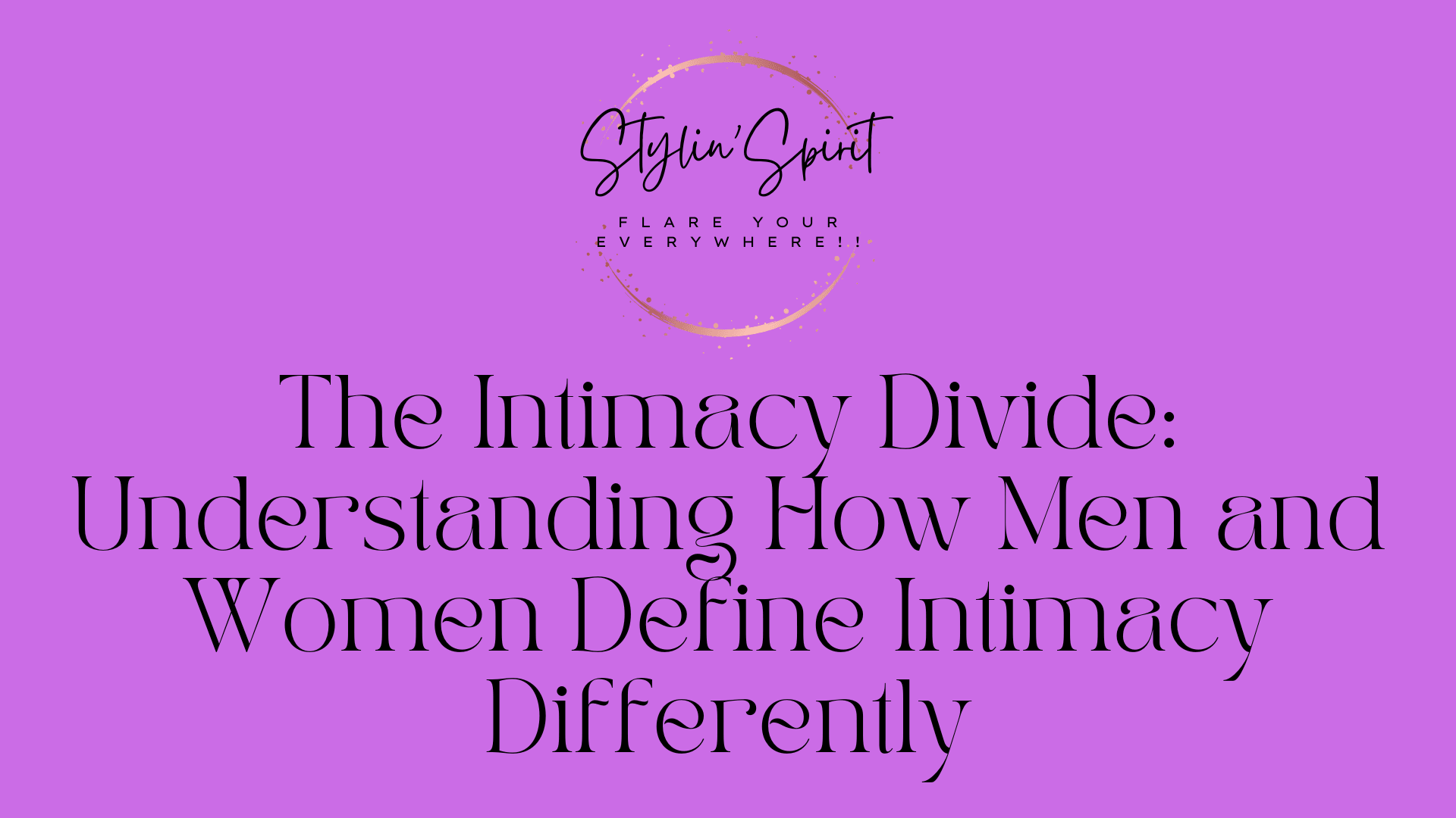 The Intimacy Divide: Men vs Women can be challenging – Stylin Spirit