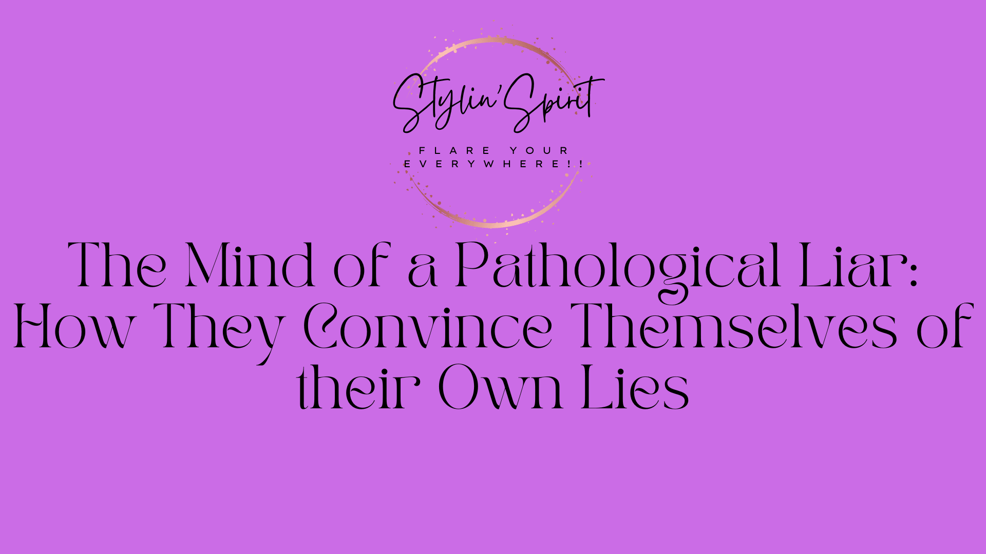 The Mind of a Pathological Liar - They Believe Themselves – Stylin Spirit