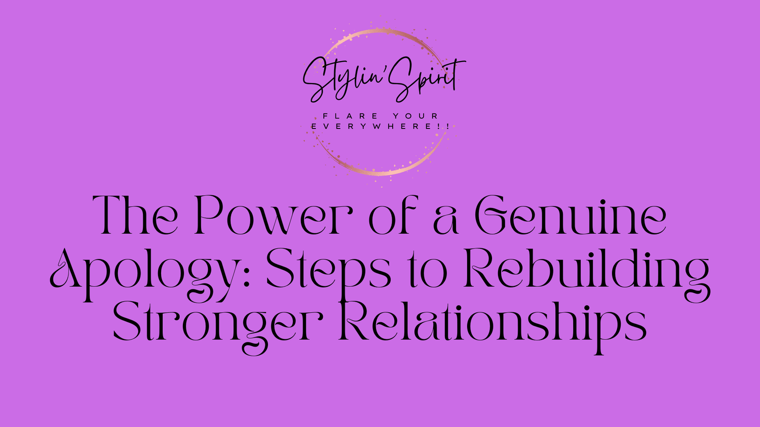 Genuine Apology: Steps to Rebuilding Stronger Relationships – Stylin Spirit