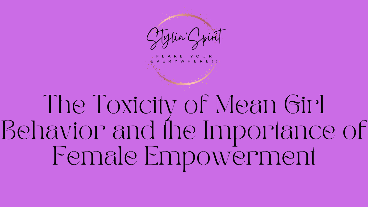 The Toxicity of Mean Girl Behavior Female Empowerment – Stylin Spirit