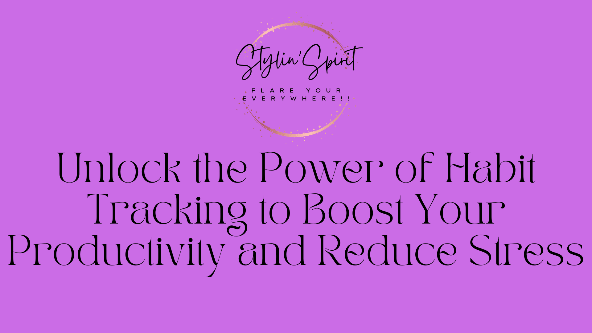Habit Tracking to Boost Your Productivity and Reduce Stress – Stylin Spirit