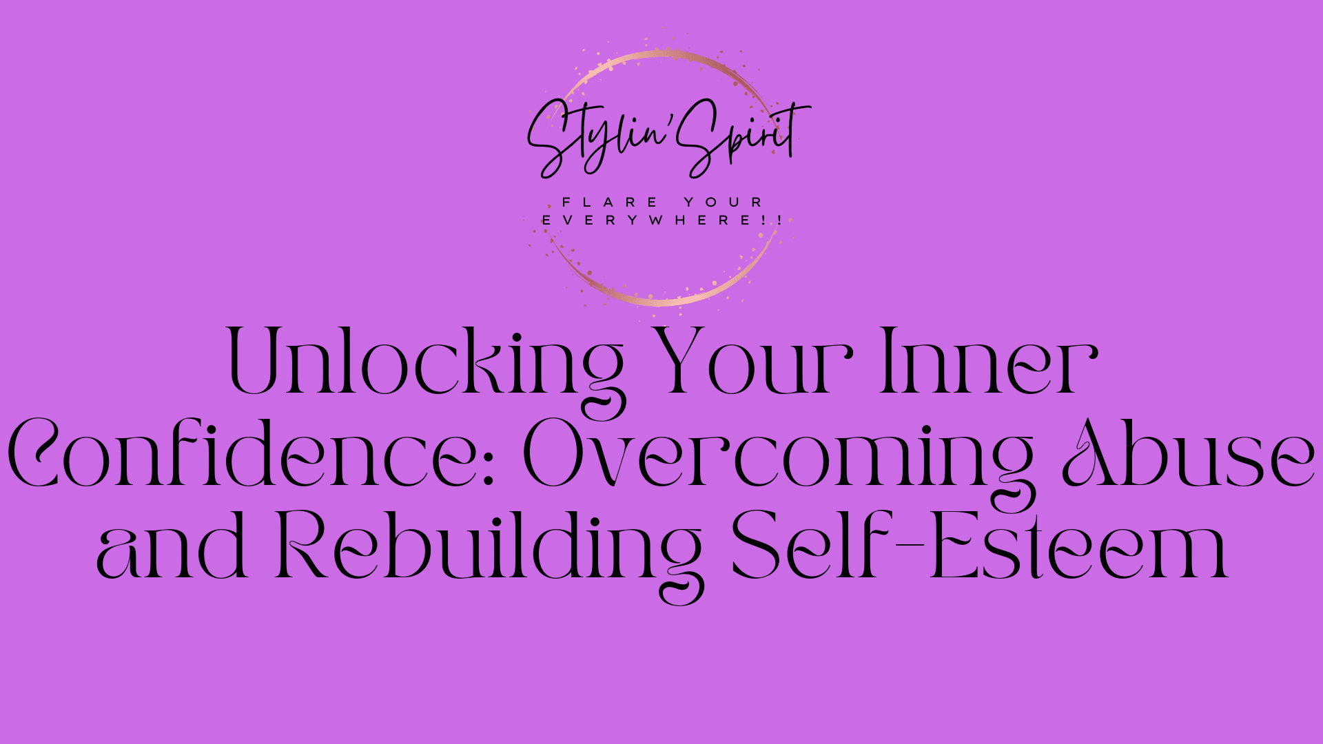 Unlock Confidence: Overcoming Abuse, Rebuilding Self-Esteem – Stylin Spirit