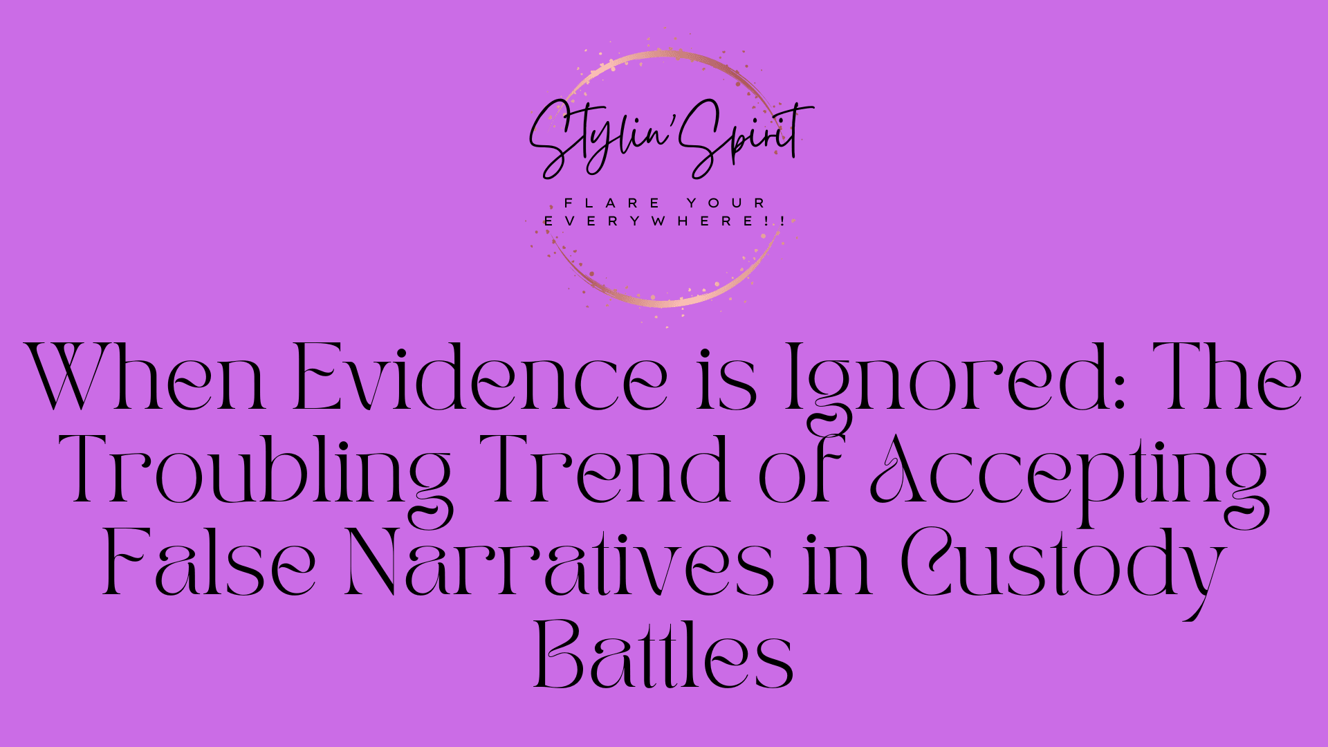The Trend of Accepting False Narratives in Family Court – Stylin Spirit