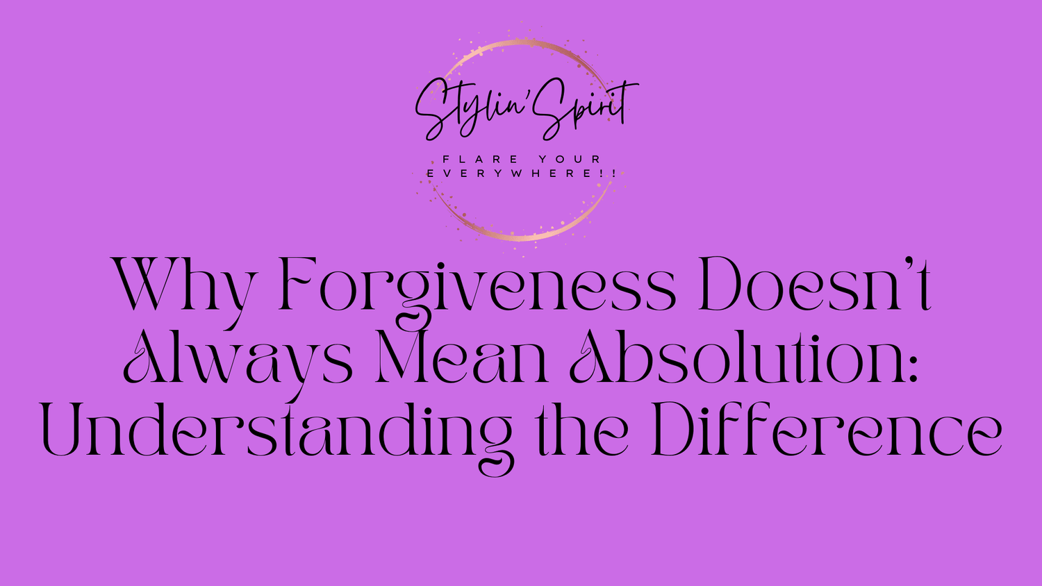 Why Forgiveness Doesn't Always Mean Absolution – Stylin Spirit