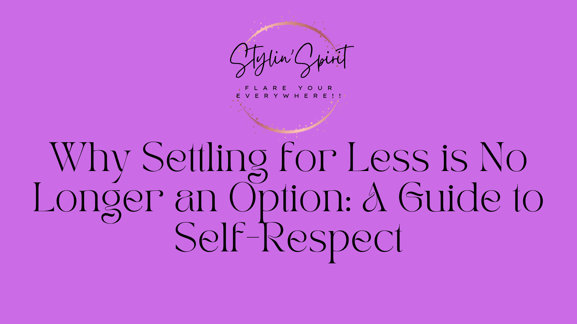 A Guide to Self-Respect - Stop Settling for Less – Stylin Spirit