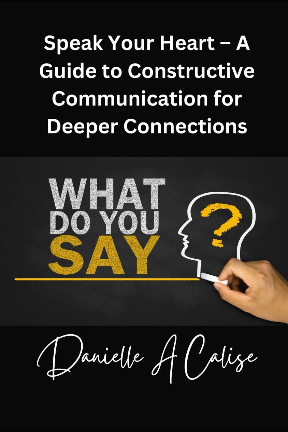 Speak Your Heart – A Guide to Constructive Communication for Deeper Co ...